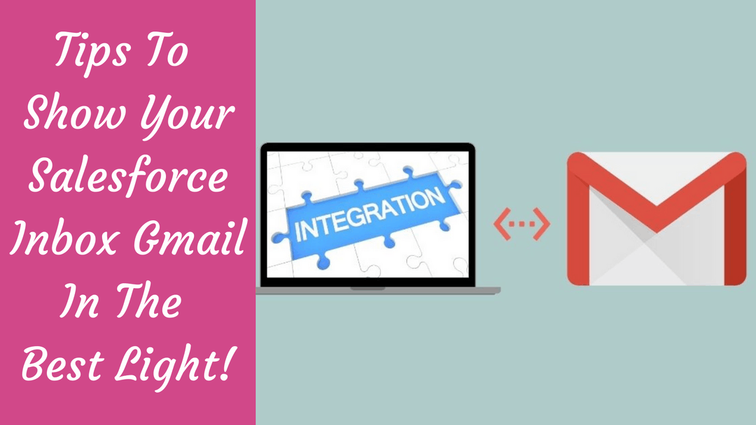 Tips To Show Your Salesforce Inbox Gmail In The Best Light!